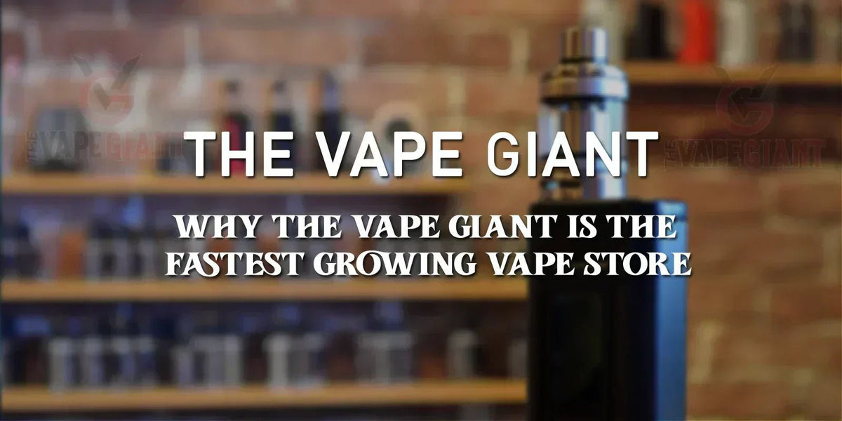 Why The Vape Giant Is the Fastest-Growing Online Vape Store UK